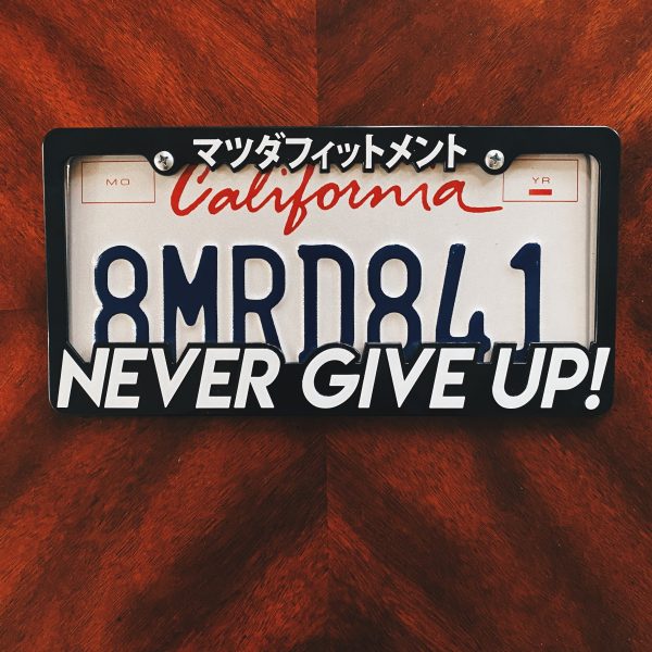 NEVER GIVE UP! LICENSE PLATE FRAMES – Mazda Fitment