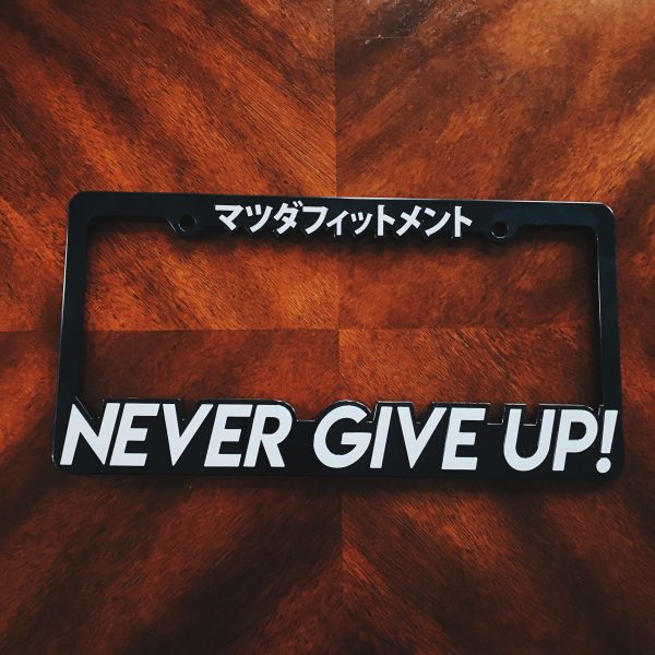 NEVER GIVE UP! LICENSE PLATE FRAMES – Mazda Fitment